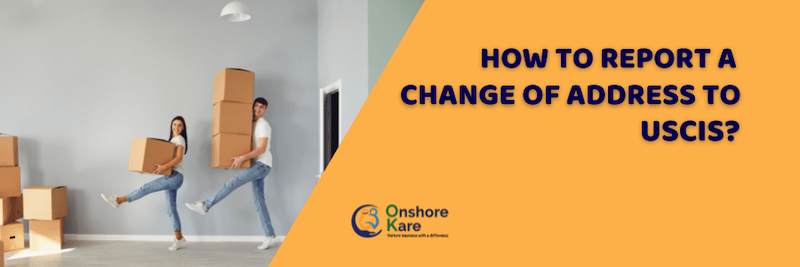 How to report a change of address to USCIS - OnShoreKare